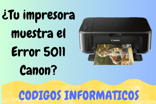 ¿tu impresora muestra el Error 5011 canon? Aprende a repararlo ...